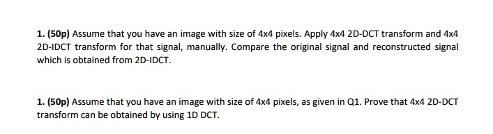 SOLVED: (50p) Assume that you have an image with size of 4x4 pixels. Apply 4x4 2D-DCT transform ...