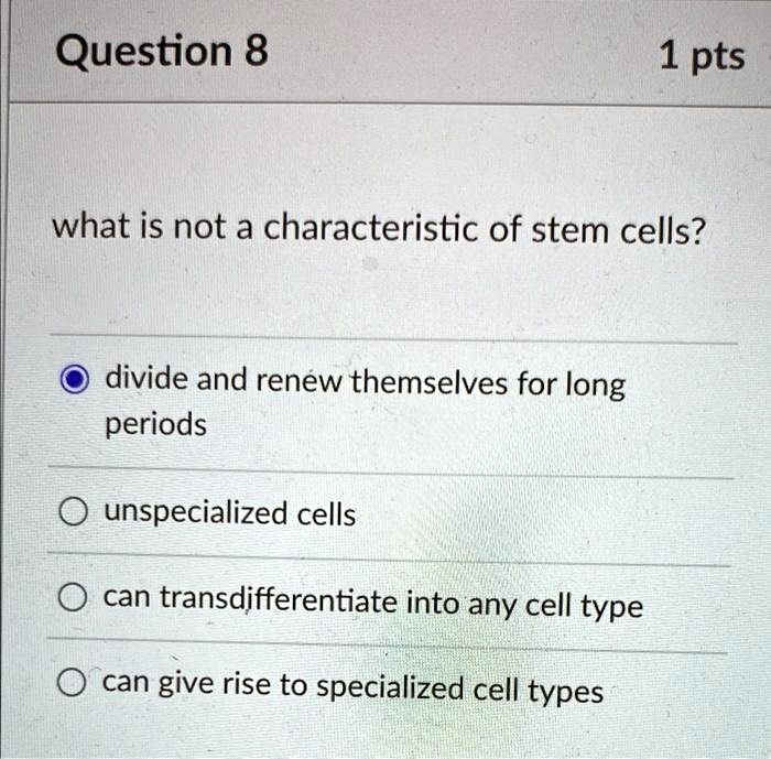 SOLVED: Question 8 1pts what is not a characteristic of stem cells ... SOLVED: Question 8 1pts what is not a characteristic of stem cells ...