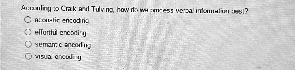 VIDEO solution: According to Craik and Tulving, how do we process ...