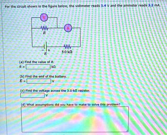 SOLVED: For the circuit shown in the figure below, the voltmeter reads 5.4 V and the ammeter ...