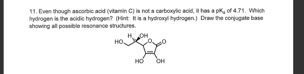 SOLVED:11. Even though ascorbic acid (vitamin C) is not a carboxylic ...