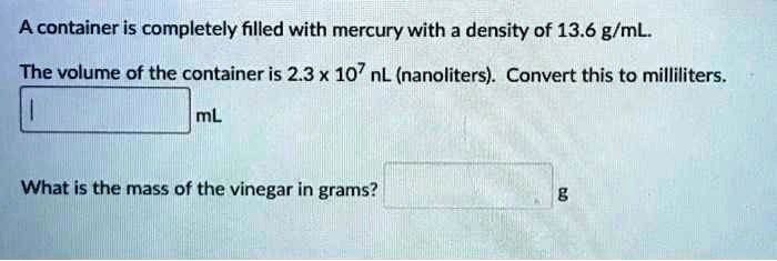 SOLVED: Acontainer is completely filled with mercury with a density of ...