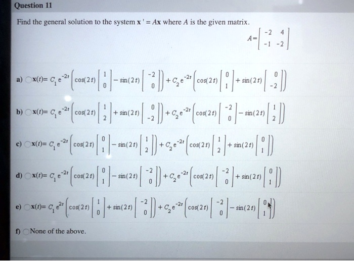 SOLVED: Question 11 Find the general solution to the system Ax where A ...
