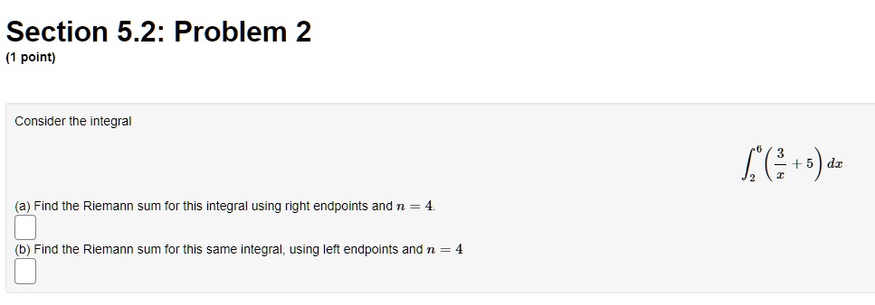 SOLVED: Section 5.2: Problem 2 point) Consider the integral C(+) dz Find the Riemann sum for ...