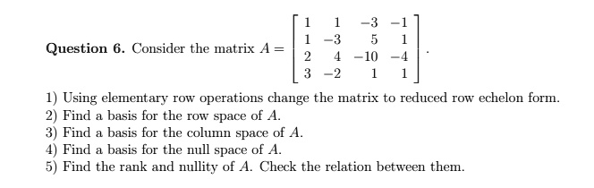 SOLVED: Question 6. Consider the matrix A = [10 2] Using elementary row operations, change the ...