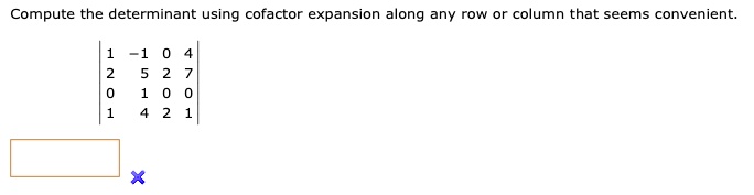 SOLVED: Compute the determinant using cofactor expansion along any row or column that seems ...