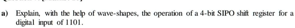 SOLVED: Explain, with the help of wave-shapes, the operation of a 4-bit SIPO shift register for ...