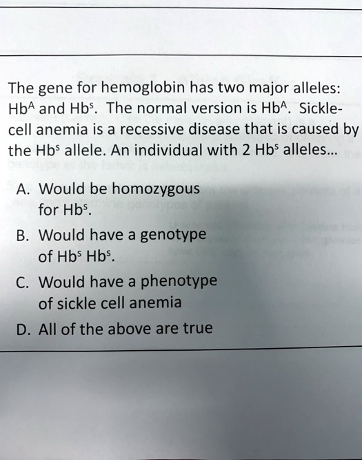 The gene for hemoglobin has two major alleles: HbA and Hbs....