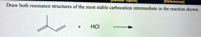SOLVED: Draw both resonance structures of the most stable carbocation intermediate in the ...