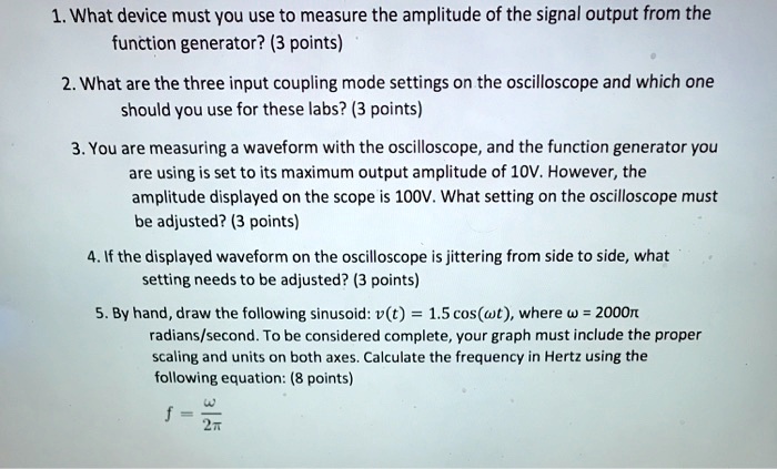 SOLVED: 1. What device must you use to measure the amplitude of the ...