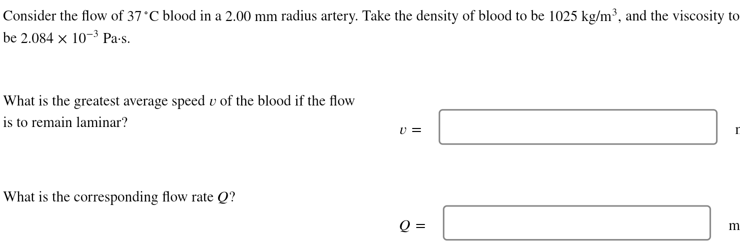 SOLVED: Consider the flow of 37^∘C blood in a 2.00 mm radius artery. Take the density of blood ...