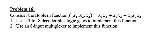 SOLVED: Problem 16: Consider the Boolean functionfx,x,x=x+xx+xx 1. Use ... SOLVED: Problem 16: Consider the Boolean functionfx,x,x=x+xx+xx 1. Use ...