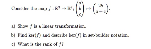 SOLVED: Consider the map f R" 32 a) Show f is linear transformation. Find ker( f) and describe ...
