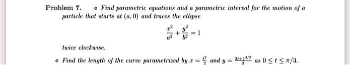 SOLVED: Problem 7. o Find parametric equations and a parametric interval for the motion of a ...