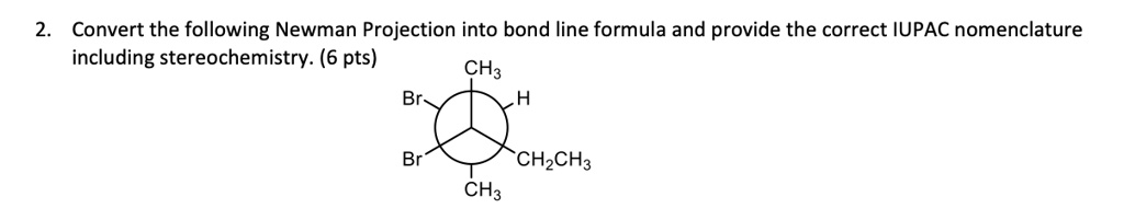 SOLVED: Convert the following Newman Projection into bond line formula ...
