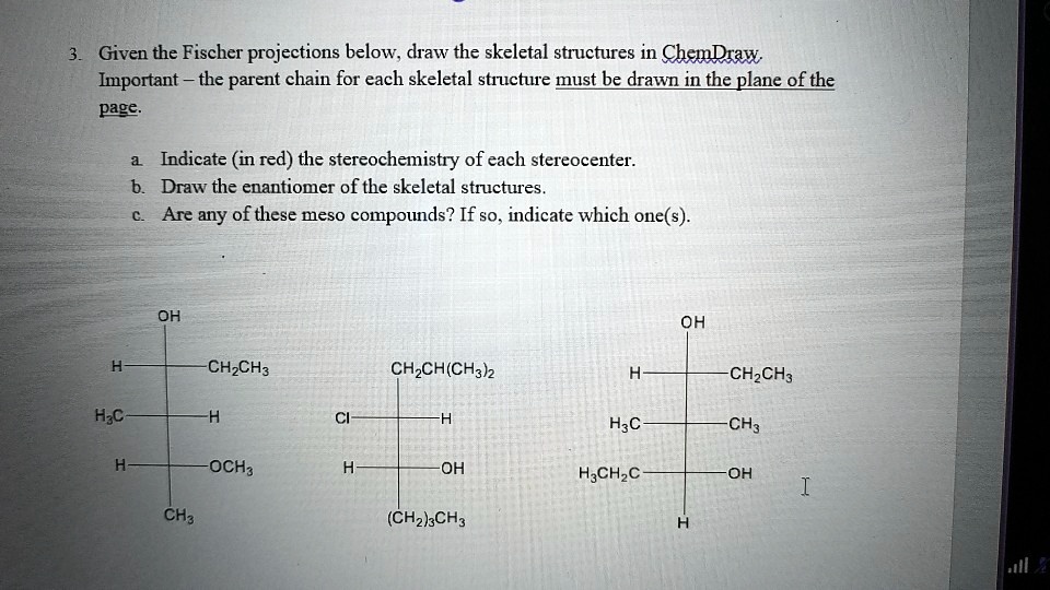 SOLVED: Given the Fischer projections below, draw the skeletal structures in ChemDraw. It is ...