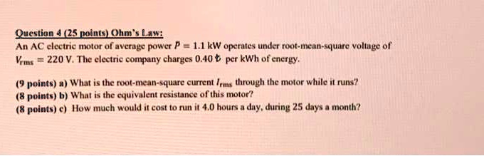 Question 4 (25 points) Ohm's Law: An AC electric motor of average power ...