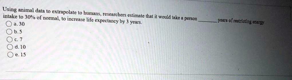 SOLVED: Using animal data to extrapolate to humans, intake to 30% of normal, researchers ...