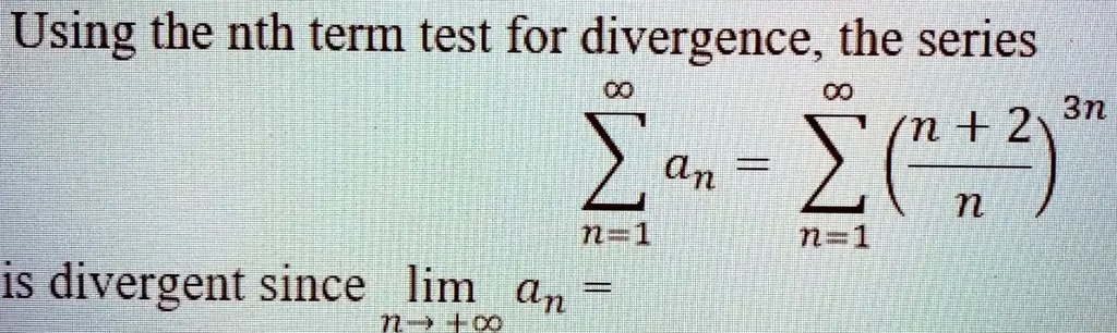 SOLVED: Using the nth term test for divergence, the series 0O 00 3n +2 ...
