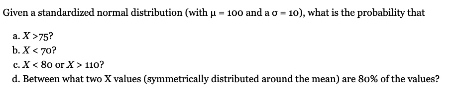 given a standardized normal distribution with p 100 and a 0 10 what is the probability that x75 ...
