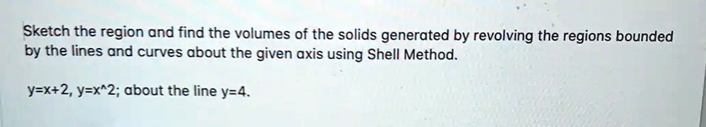 SOLVED: Sketch the region and find the volumes of the solids generated by revolving the regions ...