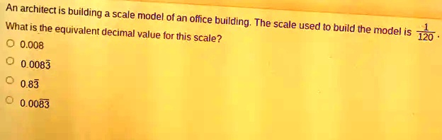 SOLVED: An architect is building scale model ofan office building: What is the equivalent ...