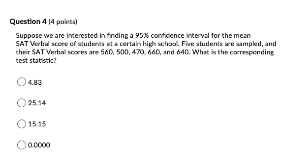 SOLVED: Question 4 (4 points) Suppose we are interested in finding a 95 ... SOLVED: Question 4 (4 points) Suppose we are interested in finding a 95 ...