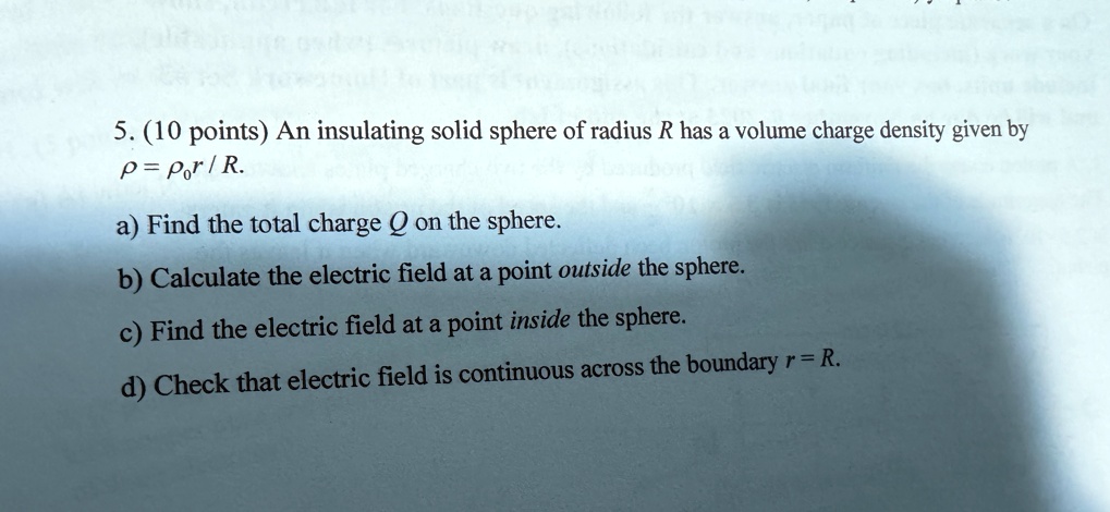 SOLVED: An insulating solid sphere of radius R has a volume charge density given by p=p0r/R. A ...
