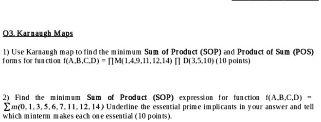 Solved 1 Use Karnaugh Map To Find The Minimum Sum Of Products Sop And Product Of Sums Pos
