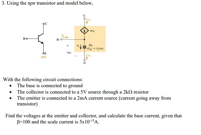 SOLVED: Using the npn transistor and model below, With the following circuit connections: The ...