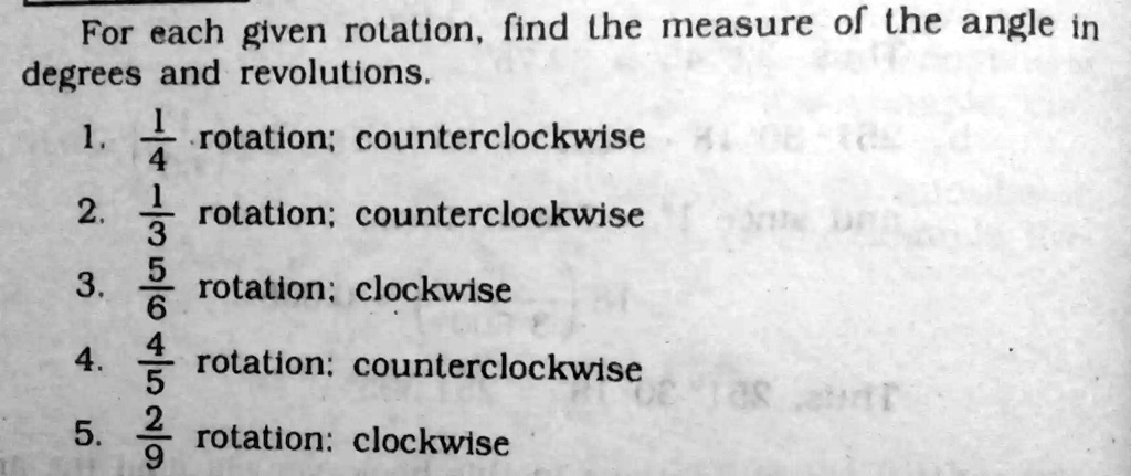 For each given rotation, find the measure of the angle in degrees and revolutions. 1. (1)/(4 ...