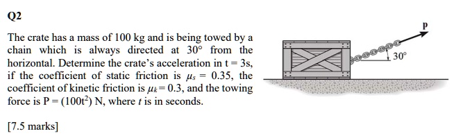 VIDEO solution: Q2 The crate has a mass of 100 kg and is being towed by a chain which is always ...