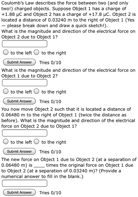coulombs law describes the force between two and only twol charged objects suppose object has ...