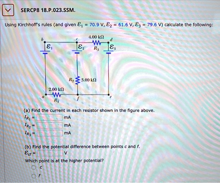 SOLVED: SERCP8 18.P.023.SSM: Using Kirchhoff's rules (and given €1 70.9 V, 82 = 61.6 V, 83 79.6 ...