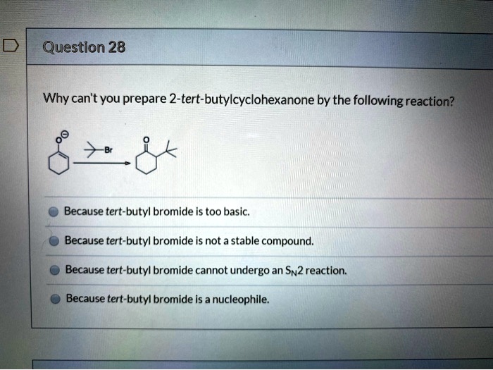 SOLVED: Question 28 Why can't you prepare 2-tert-butylcyclohexanone by ...
