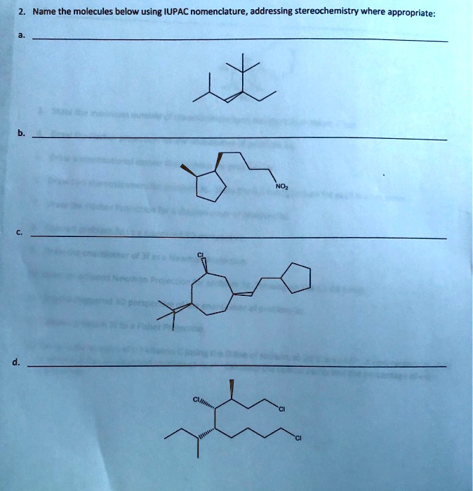 SOLVED: Name the molecules below using IUPAC nomenclature, addressing stereochemistry where ...