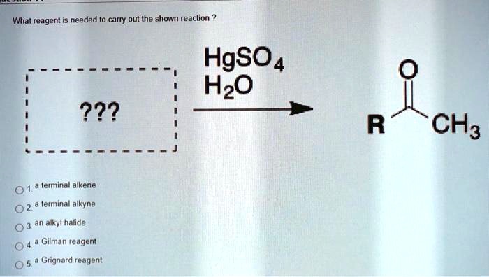 SOLVED: Whal reagent needed cary out Ihe shown reaction HgSo4 HzO 222 R ...
