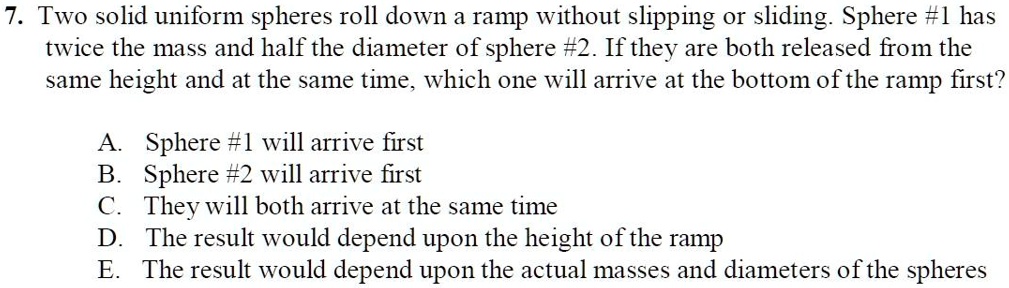 SOLVED: 7. Two solid uniform spheres roll down a ramp without slipping ...
