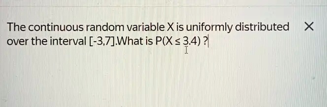 Solved The Continuous Random Variable X Is Uniformly Distributed Over 