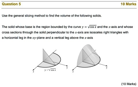 SOLVED:Question 10 Marks Use the general slicing method find the valume ...