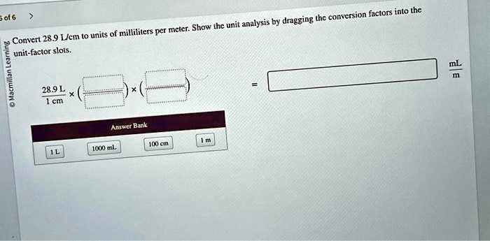 SOLVED: Convert 28.9 L/m to units of milliliters per meter. Show the ...