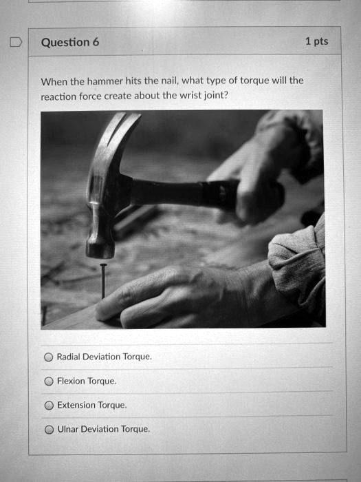 question6 1pts when the hammer hits the nail what type of torque will ...