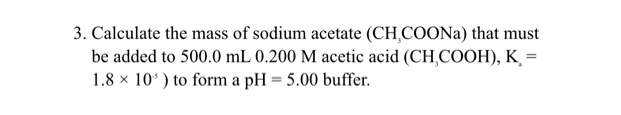 SOLVED: Calculate the mass of sodium acetate (CH3COONa) that must be added to 500 mL of 0.200 M ...