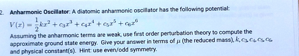 SOLVED: Anharmonic Oscillator: A diatomic anharmonic oscillator has the following potential: gx ...