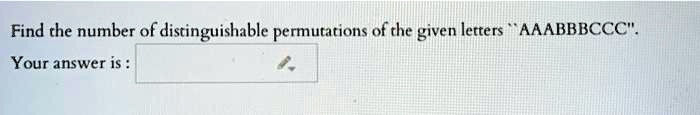 Solved Find The Number Of Distinguishable Permutations Of Che Given Lerters Aaabbbccc Your