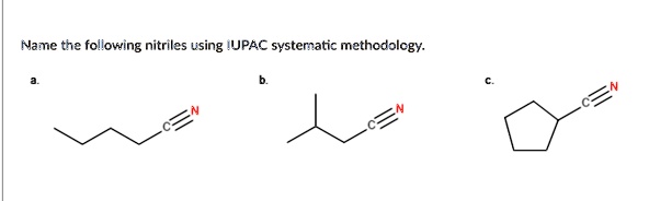 SOLVED: Name the following nitriles using IUPAC systematic methodology.
