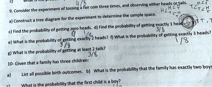 SOLVED: fair == coin three times, and observing either heads Consider the experiment of tossing ...