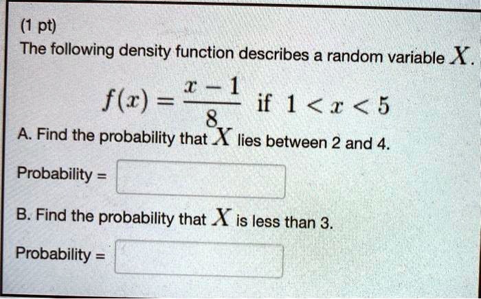 SOLVED: pt) The following density function describes a random variable X , T f(z) 1 if 1
