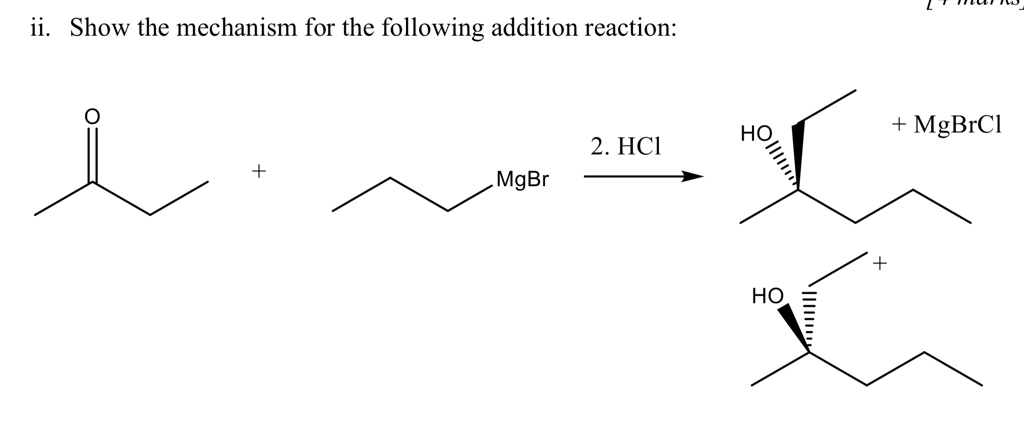 SOLVED: ii. Show the mechanism for the following addition reaction ...