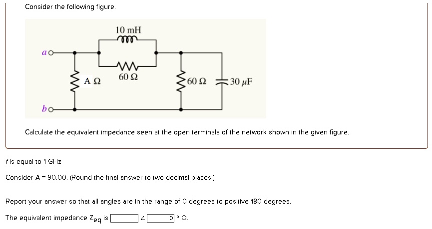 consider the following figure 10 mh 60 a 60 30 f calculate the equivalent impedance seen at the ...